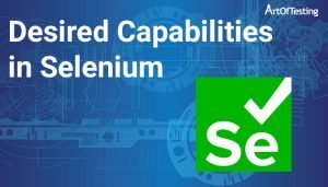 Desired Capabilities in Selenium WebDriver - ArtOfTesting