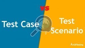 Test Case vs Test Scenario: Key Differences