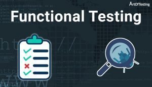 Functional Testing - Definition, Process and Types - ArtOfTesting
