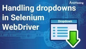Handling Dropdown in Selenium WebDriver - ArtOfTesting