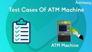 Test Cases for ATM Machine | ArtOfTesting