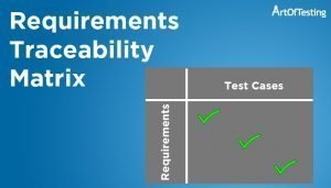 Requirements Traceability Matrix (RTM) - ArtOfTesting