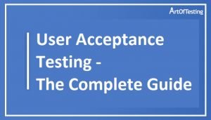 UAT Testing | User Acceptance Testing - The Complete Guide