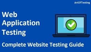 Web Application Testing - The Complete Website Testing Guide