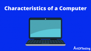 Characteristics of Computer of Computer Explained [with examples]