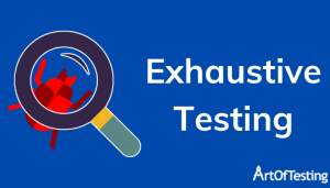 What is Exhaustive Testing? Tips, Techniques, and Best Practices