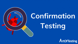 Confirmation Testing - Feature, Advantages & Disadvantages