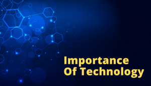 Importance of Technology | Pros, Cons and Major Uses