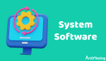 System Software | Type, Features, Advantages & Disadvantages